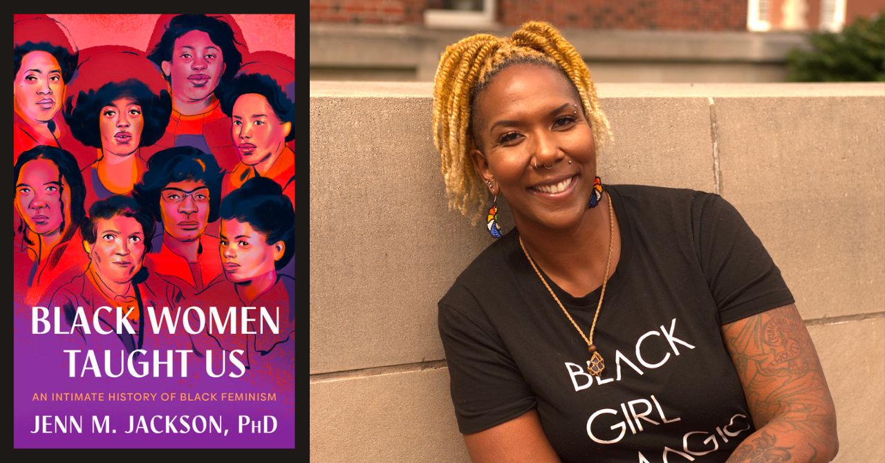 -- Jenn M. Jackson presents "Black Women Taught Us: An Intimate History of Black Feminism" in ...